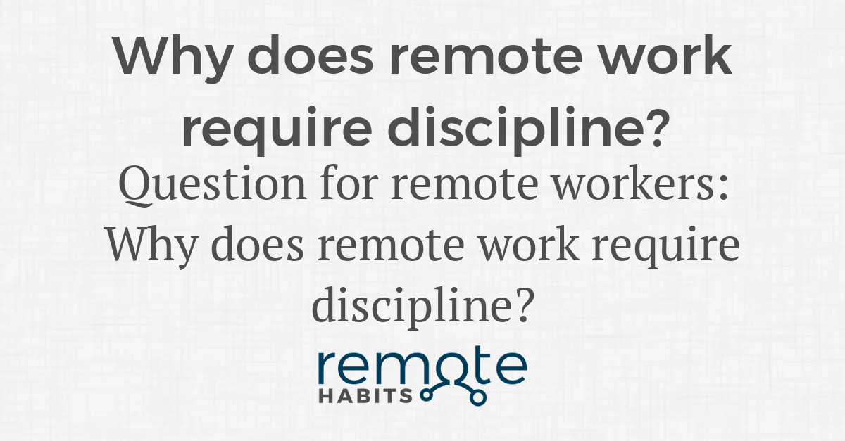 Why does remote work require discipline? — Remote Habits